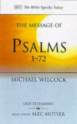 The Message of Psalms 1-72: Songs for the People... by Michael Wilcock ...