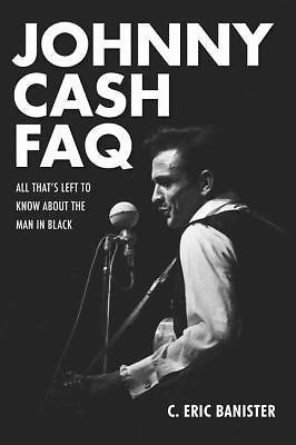 Johnny Cash FAQ : All That's Left to Know about the Man in Black by C ...