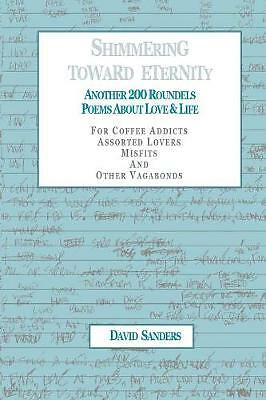 Shimmering Toward Eternity : Another 200 Roundels Poems about Love and ...