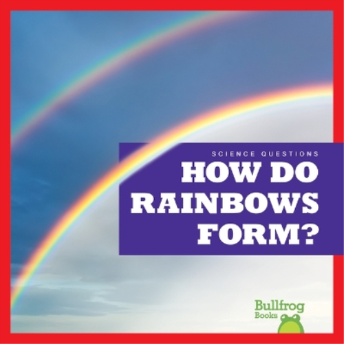 Rebecca Pettiford How Do Rainbows Form? (Relié) Science Questions ...