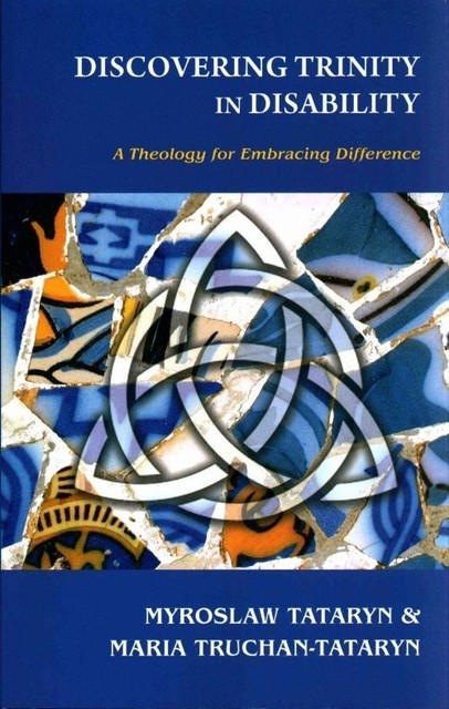 Discovering Trinity in Disability: A Theology for Embracing Difference ...