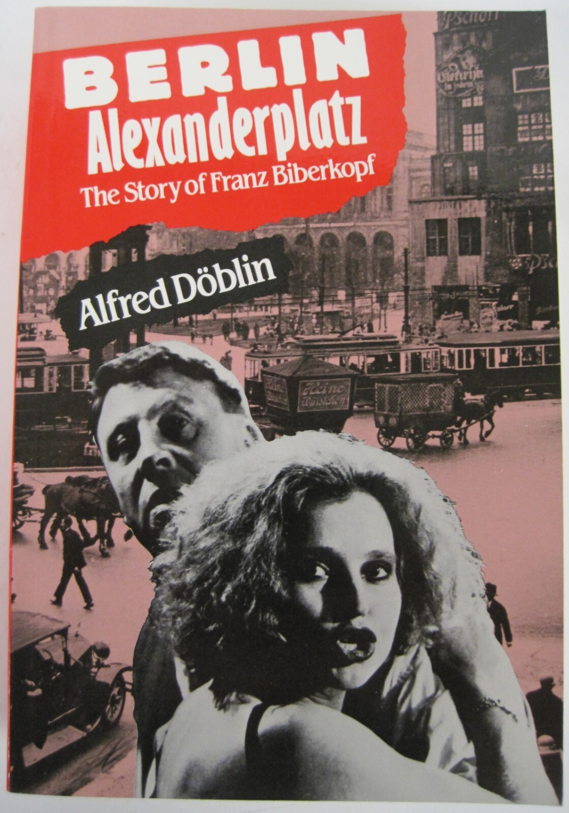 Berlin Alexanderplatz : The Story of Franz Biberkopf by Alfred Doblin ...