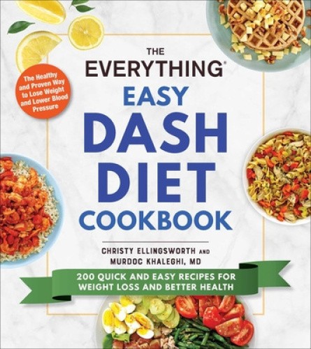 The Everything Easy DASH Diet Cookbook: 200 Quick and Easy Recipes for ...