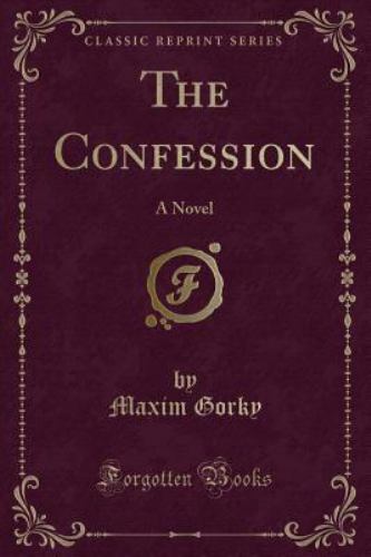 The Confession: A Novel (Classic Reprint) by Gorky, Maxim 9781331486190 ...