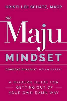 The Maju Mindset: A Modern Guide for Getting Out of Your Own Damn Way ...