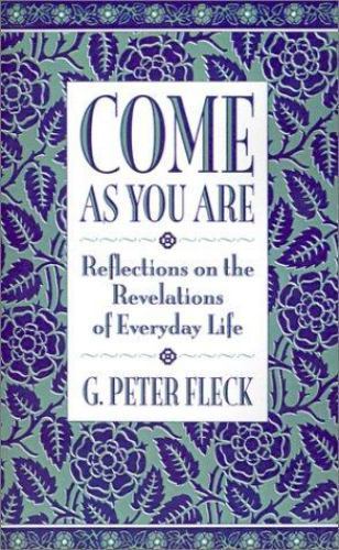 Come As You Are : Reflections on the Revelations of Everyday Life by G ...