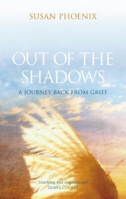 Out of the Shadows: A Journey Back from Grief by Dr Susan Phoenix ...
