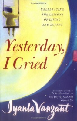 Yesterday I Cried: Celebrating the Lessons of Living and Loving By ...