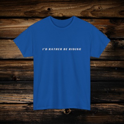 Mens Shirt | I'd Rather Be Riding Shirt | HEAVY Cotton Adult Unisex t ...