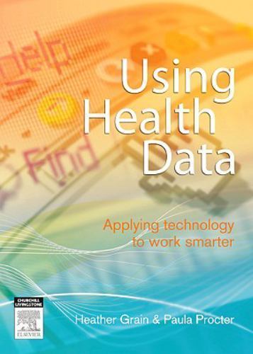 Using Health Data : Applying Technology to Work Smarter by Heather ...