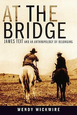At the Bridge : James Teit and an Anthropology of Belonging by Wendy ...