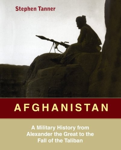 AFGHANISTAN: A MILITARY HISTORY FROM ALEXANDER THE GREAT By Stephen ...