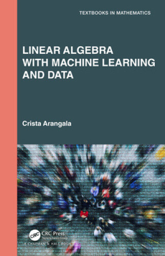Linear Algebra With Machine Learning and Data (Textbooks in Mathematics) NEUF | eBay