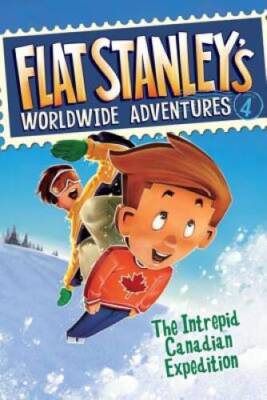Flat Stanleys Worldwide Adventures 4: The Intrepid Canadian Expedition ...