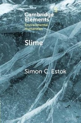 Simon C. Estok Slime (Tascabile) Elements in Environmental Humanities ...