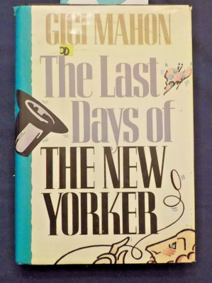 The Last Days of the New Yorker - Hardcover By Gigi Mahon First Edition ...