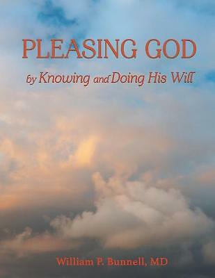 Pleasing God : By Knowing and Doing His Will by William Bunnell (2021 ...