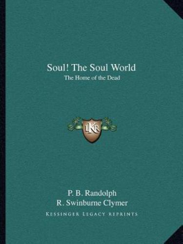Soul! the Soul World : The Home of the Dead by P. B. Randolph (2010 ...
