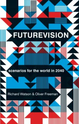 Futurevision: scenarios for the world in 2040 by Freeman, Oliver Book ...