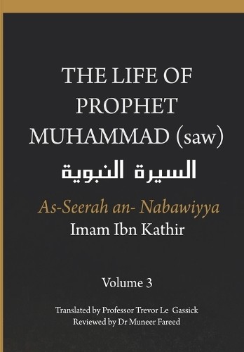 Imam Ibn Kathir The Life of the Prophet Muhammad (saw) - Volume 3 - As ...
