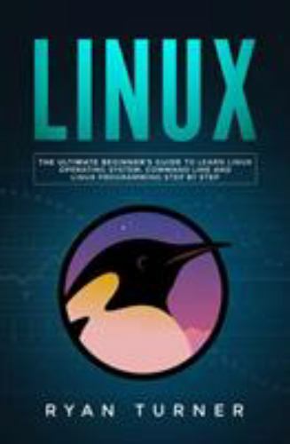 Linux: The Ultimate Beginner's Guide to Learn Linux Operating System, Command... 9781647710095| eBay