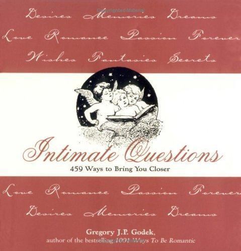 Intimate Questions : 459 Ways to Bring You Closer by Gregory Godek ...