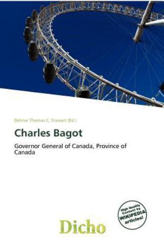 Charles Bagot by Delmar Thomas C. Stawart (2011, Trade Paperback) for ...