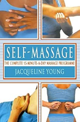 Self Massage : A Complete Fifteen-Minutes-a-Day Massage System fo ...