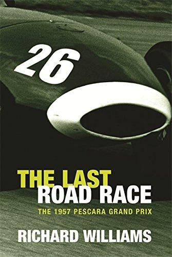 The Last Road Race : The 1957 Pescara Grand Prix - Williams, Richard ...