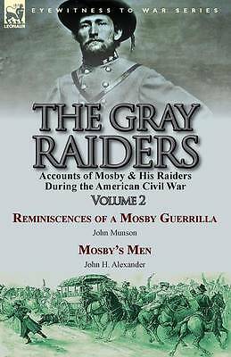 The Gray Raiders-Volume 2: Accounts of Mosby & His Raiders During the ...