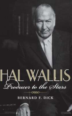 Hal Wallis: Producer to the Stars by PH.D. Dick, Bernard F: New ...
