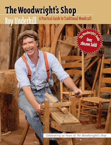 Woodwright's Shop: A Practical Guide to Traditional Woodcraft By Roy ...