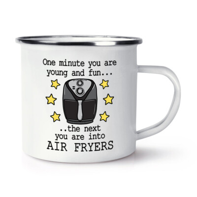 One Minute You Are Young And Fun Next Into Air Fryers Enamel Mug Cup ...