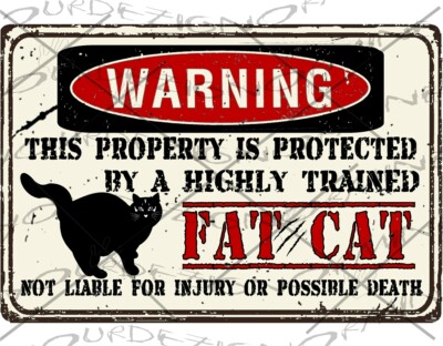 WARNING PROTECTED by HIGHLY TRAINED FAT CAT metal sign keep out kitty ...