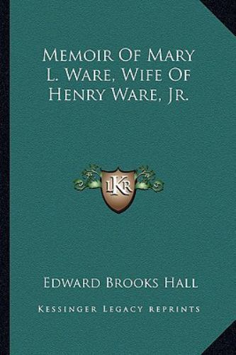 Memoir of Mary L Ware, Wife of Henry Ware, Jr by Edward Brooks Hall ...