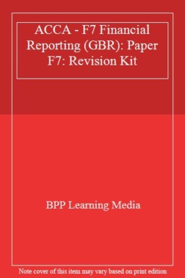 ACCA - F7 Financial Reporting (GBR): Paper F7: Revision Kit,BPP ...
