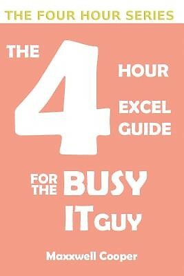 The 4 Hour Excel Guide for Busy It Guy Learn Key Features by Cooper ...