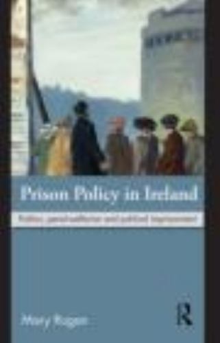 Prison Policy in Ireland : Politics, Penal-Welfarism and Political ...