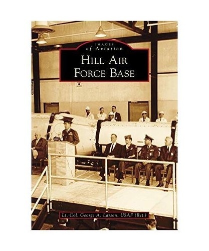Hill Air Force Base, Lt Col George a. Larson Usaf (Ret )., Usaf (Ret ...