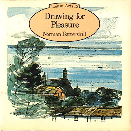 DRAWING FOR PLEASURE (LEISURE ARTS, 12) By Norman Battershill ...