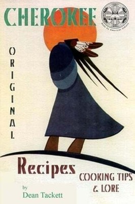 Cherokee Recipes, Cooking Tips & Lore by Dean Tackett: New ...