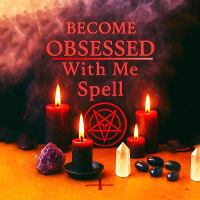 OBSESS WITH ME! Love and Obsession Spell - Lust, Desire, and Lasting ...