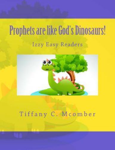 Prophets Are Like God's Dinosaurs! : Izzy Easy Readers by Tiffany ...