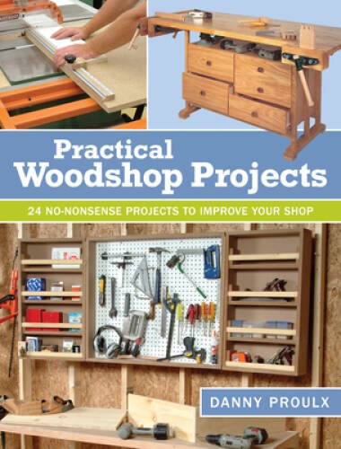 Practical Woodshop Projects: 24 No-Nonsense Projects to Improve Your ...