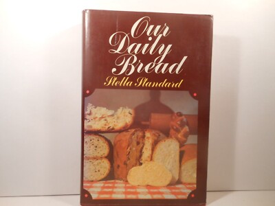 OUR DAILY BREAD 366 Recipes for Wonderful Breads by Stella Standard ...