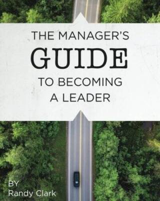 The Managers Guide to Becoming a Leader - Paperback By Clark, Randy ...