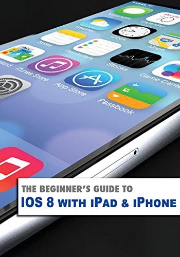 THE BEGINNER'S GUIDE TO IOS8 WITH IPAD & IPHONE By Kevin Wilson **Excellent** | eBay