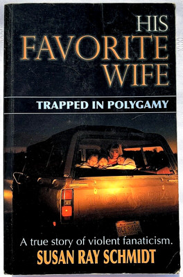 His Favorite Wife: Trapped in Polygamy, Susan Ray Schmidt, PB Good ...