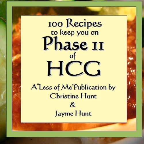 100 RECIPES TO KEEP YOU ON PHASE II OF HCG By Christine Hunt & Jayme Hunt *Mint* 9781449591151| eBay