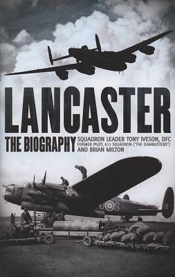 Lancaster : The Biography by Squadron Leader Tony Iveson (2009 ...